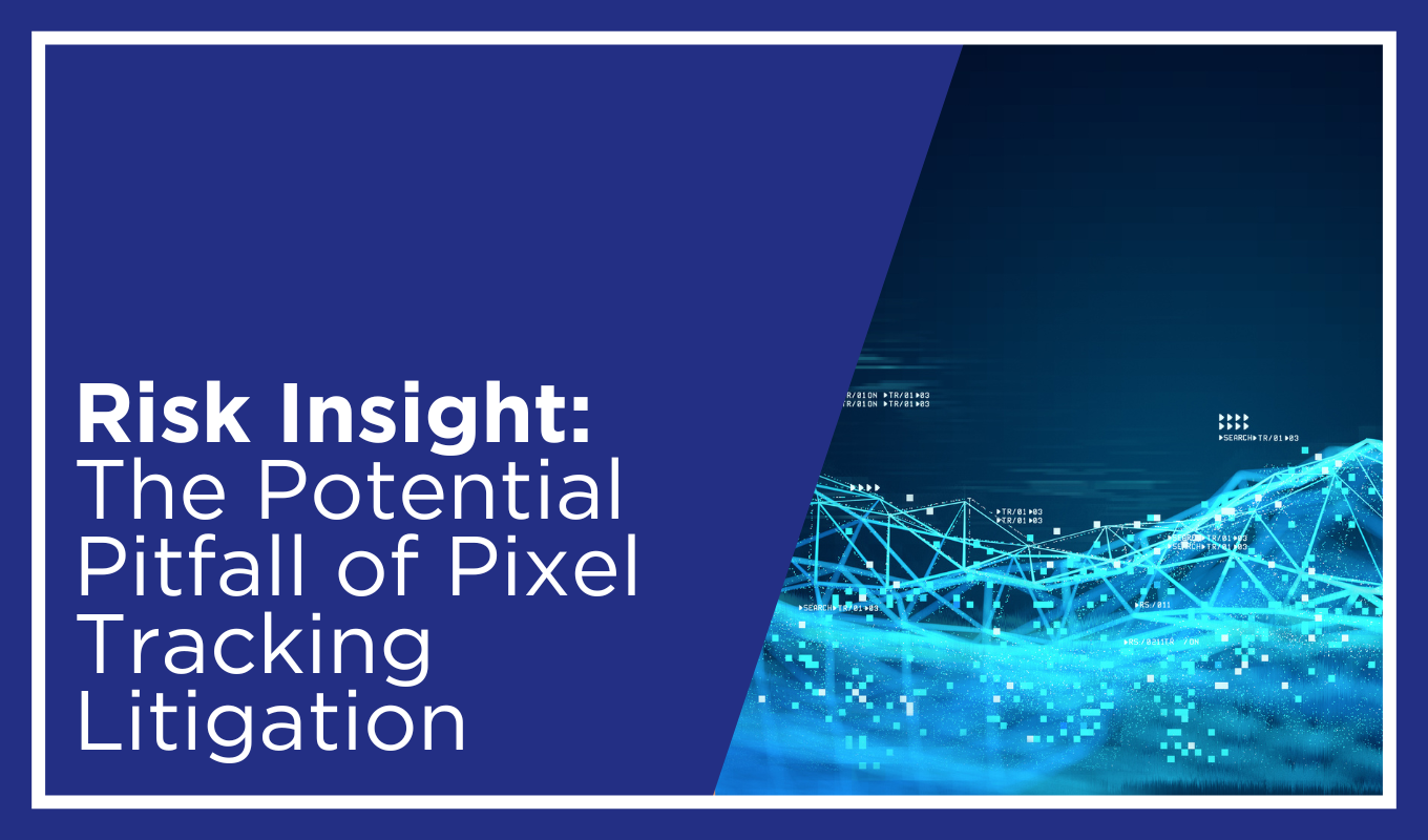Risk Insight: The Potential Pitfall of Pixel Tracking Litigation - M3 ...